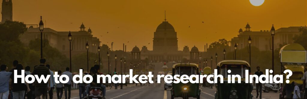 Do you want to do market research in India? Market Research
